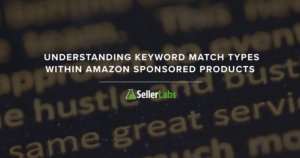 Keyword Match Types within Amazon Sponsored Products